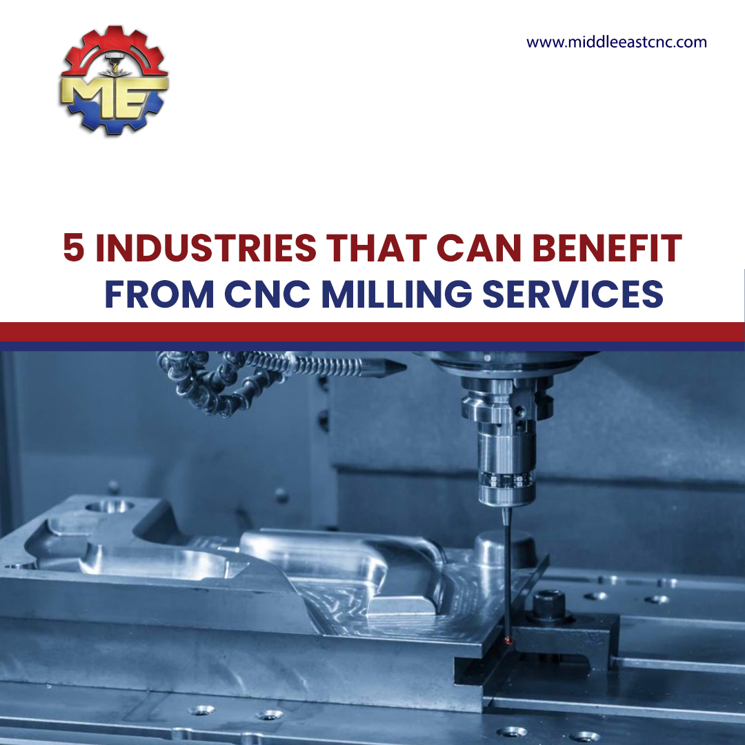5 industries that can benefit from CNC milling services - MIDDLE EAST